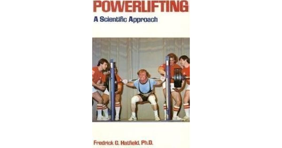 Powerlifting: A Scientific Approach by Frederick C. Hatfield