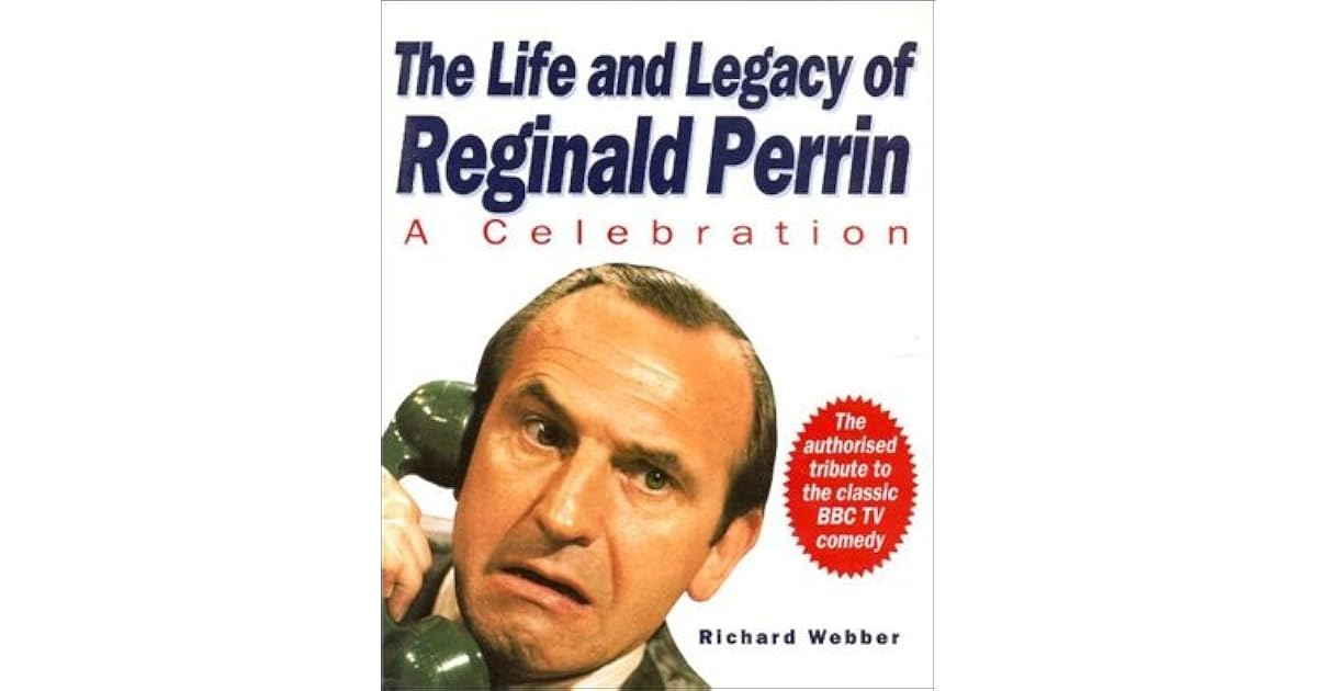 The Life And Legacy Of Reginald Perrin: A Celebration by Richard Webber