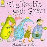 The Trouble with Gran by Babette Cole
