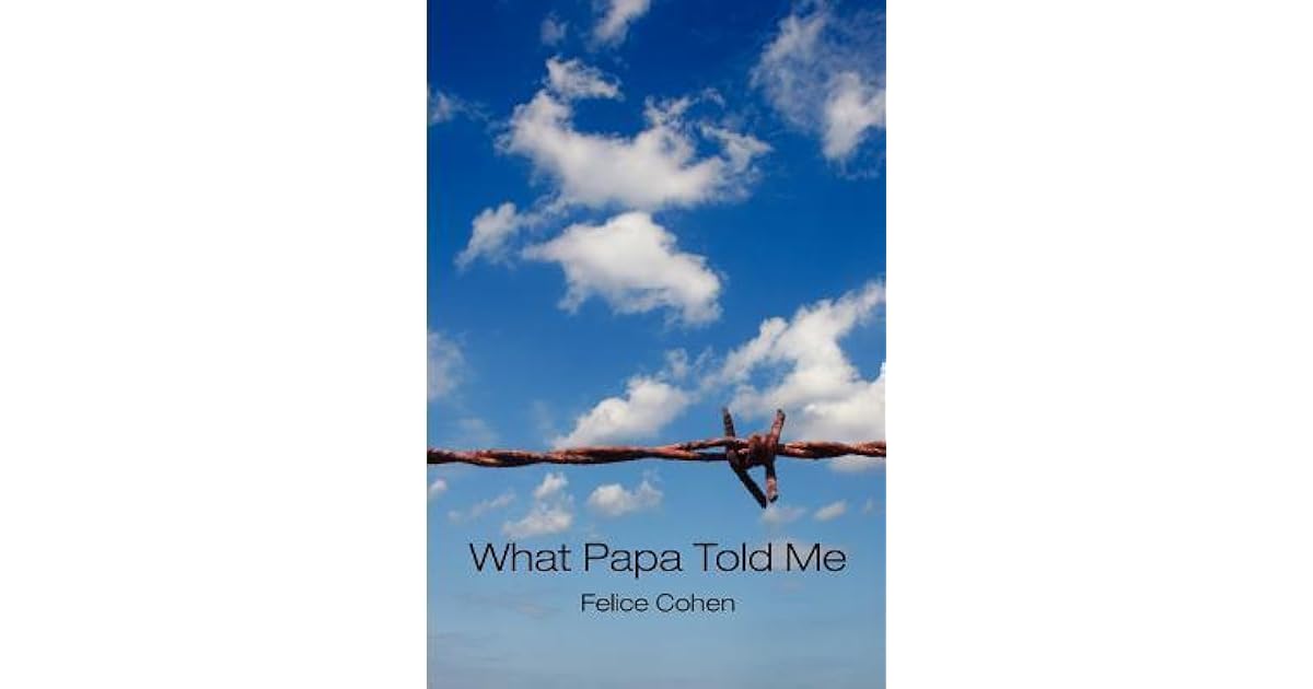 What Papa Told Me by Felice Cohen