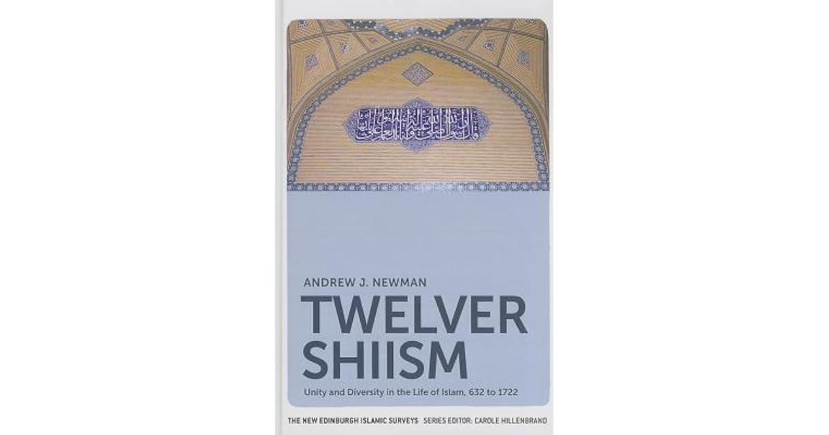 Twelver Shiism: Unity and Diversity in the Life of Islam, 632 to 1722 ...