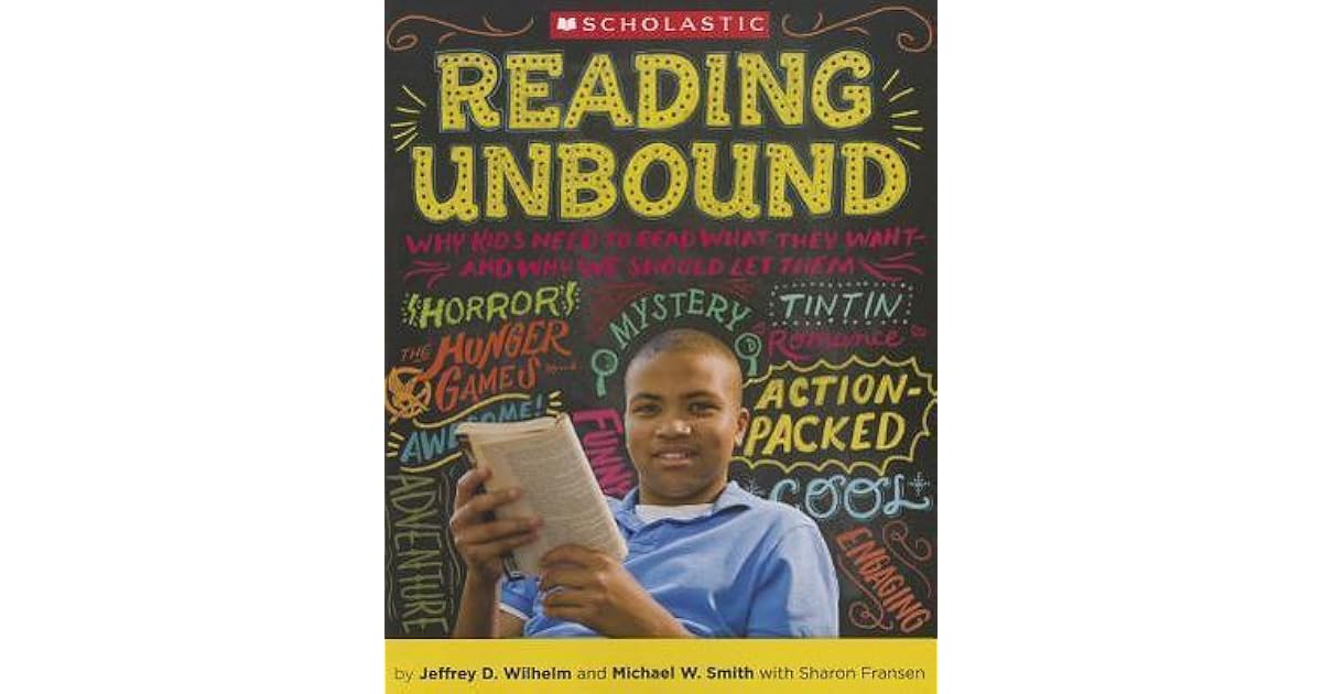 Reading Unbound: Why Kids Need to Read What They Want and Why We Should Let Them by Jeffrey D ...