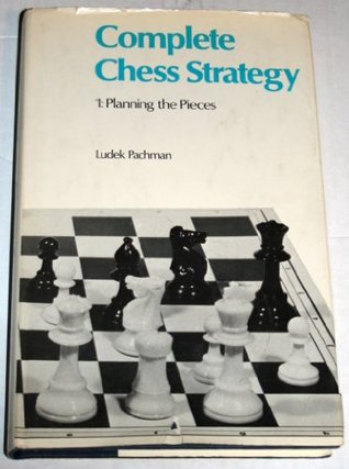 Complete Chess Strategy 1: Planning the Pieces by Luděk Pachman