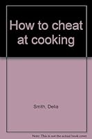 Delia's How to Cheat at Cooking by Delia Smith