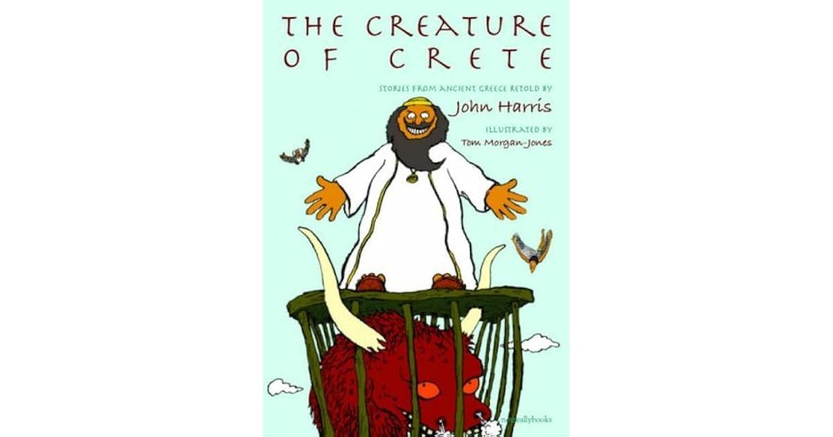 The Creature of Crete: Stories from Ancient Greece by John Harris
