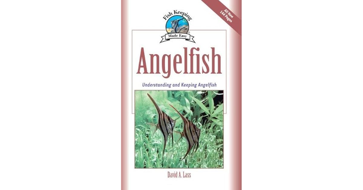 Angelfish: Understanding and Keeping Angelfish by David A. Lass