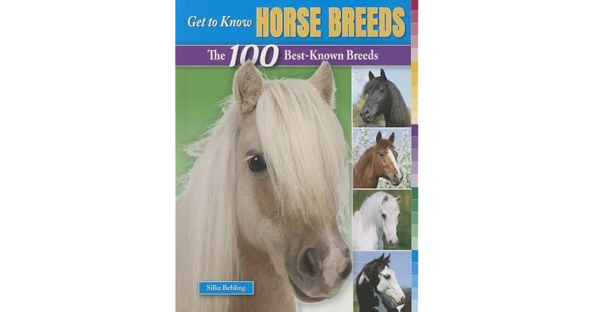 Get to Know Horse Breeds: The 100 Best-Known Breeds by Silke Behling