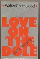 Love on the Dole by Walter Greenwood