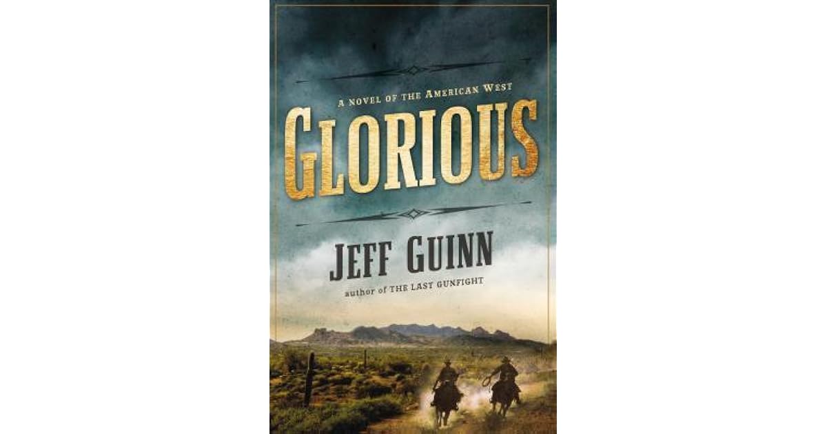 Glorious: A Novel of the American West by Jeff Guinn