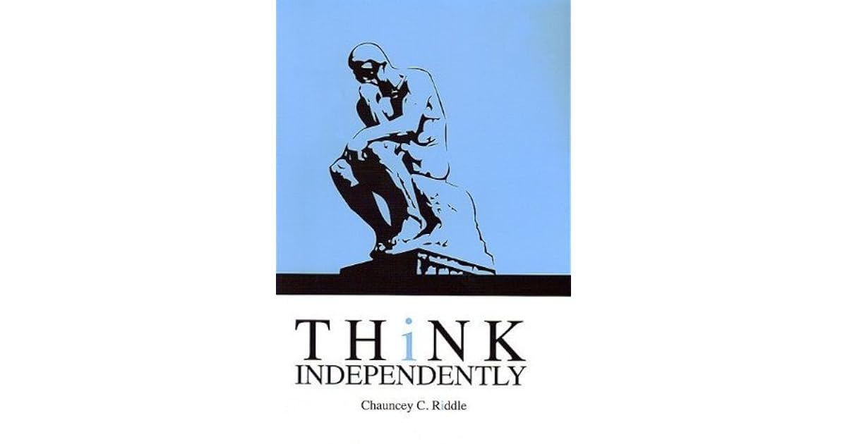 Think Independently by Chauncey C. Riddle