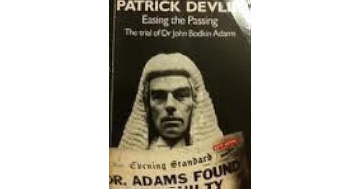 Easing The Passing: The Trial Of Dr. John Bodkin Adams by Patrick ...