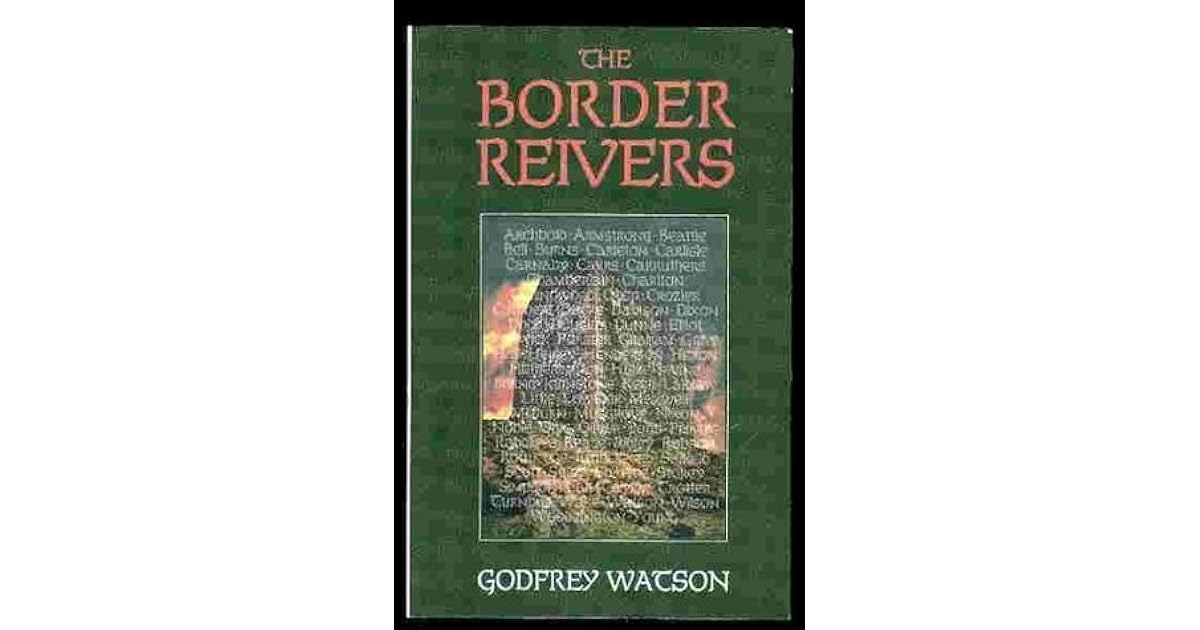 The Border Reivers by Godfrey Watson