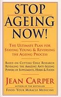 Stop Aging Now!: The Ultimate Plan for Staying Young and Reversing the ...