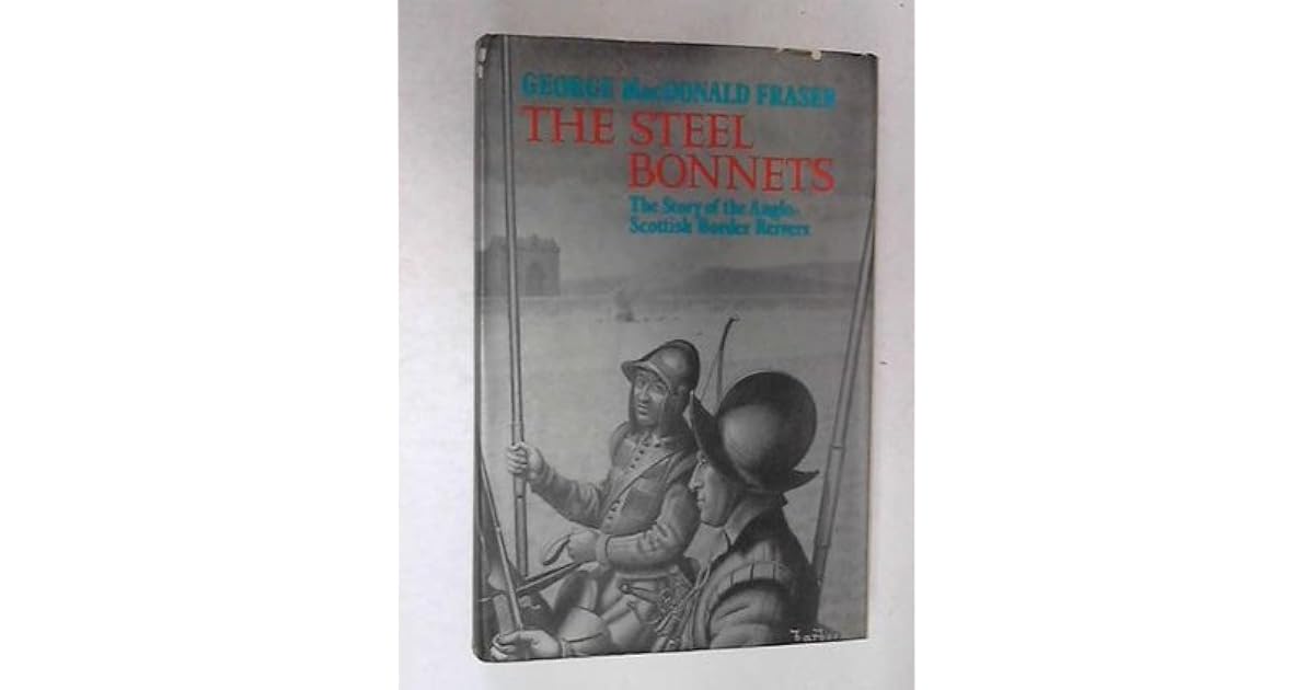 The Steel Bonnets by George MacDonald Fraser