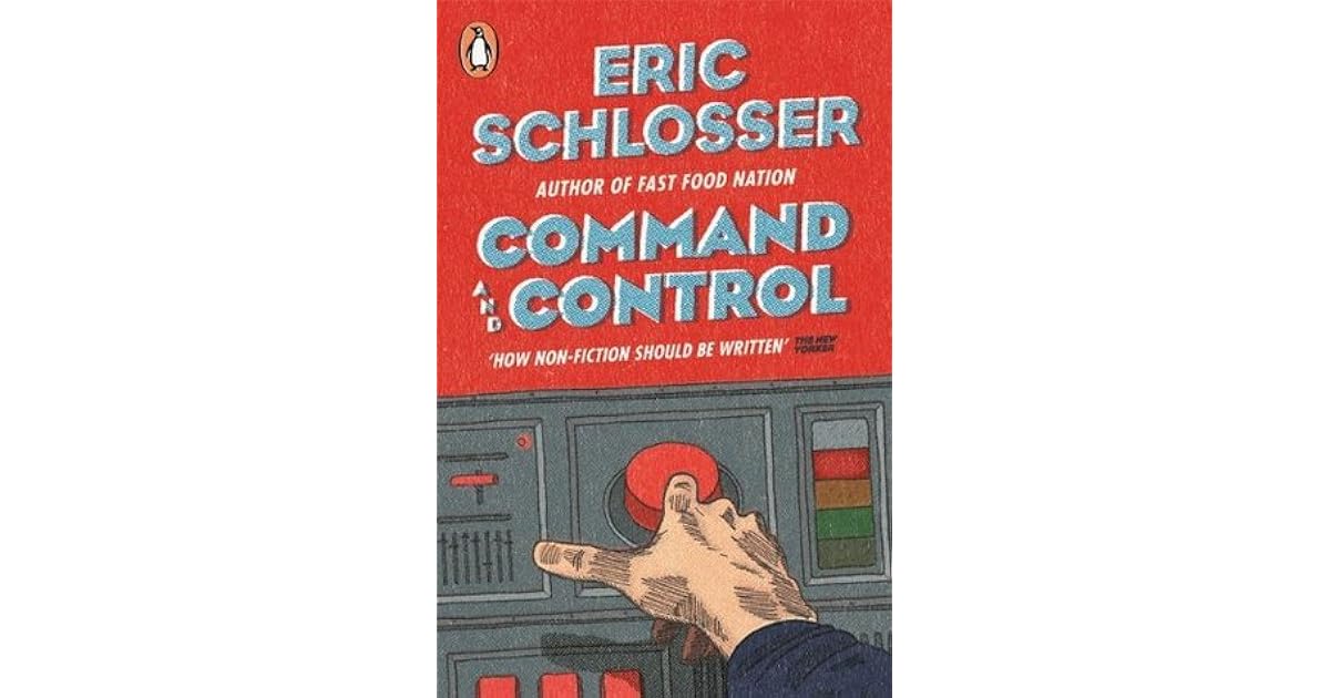 Command and Control by Eric Schlosser