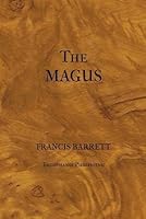 The Magus: A Complete System of Occult Philosophy by Francis Barrett ...
