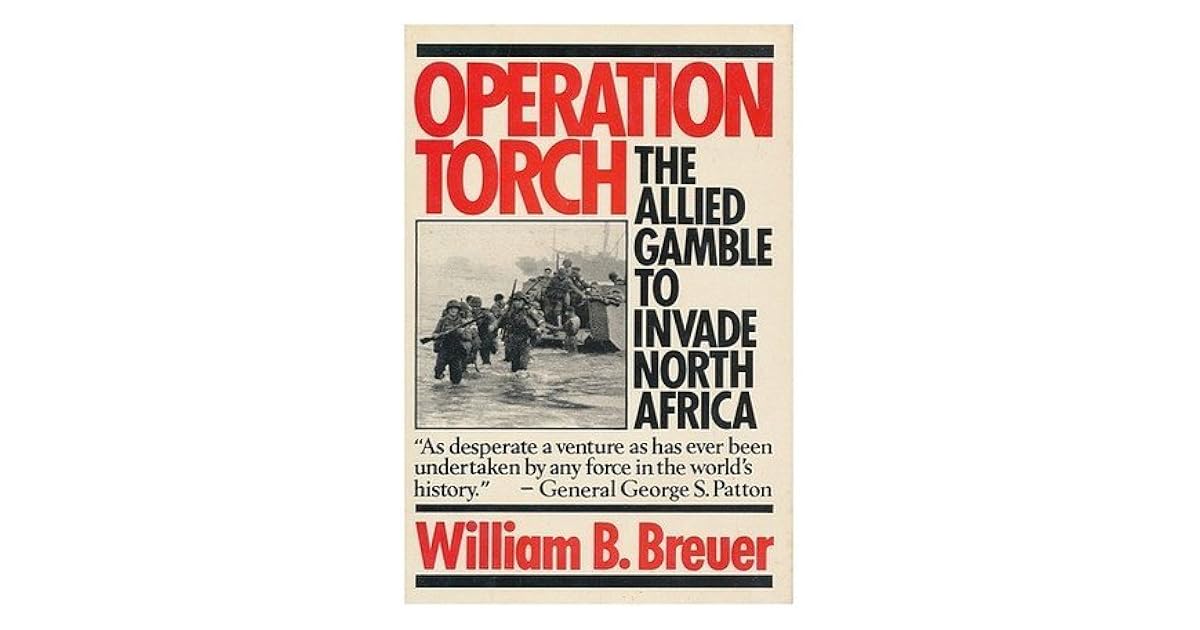 Operation Torch: The Allied Gamble to Invade North Africa by William B ...