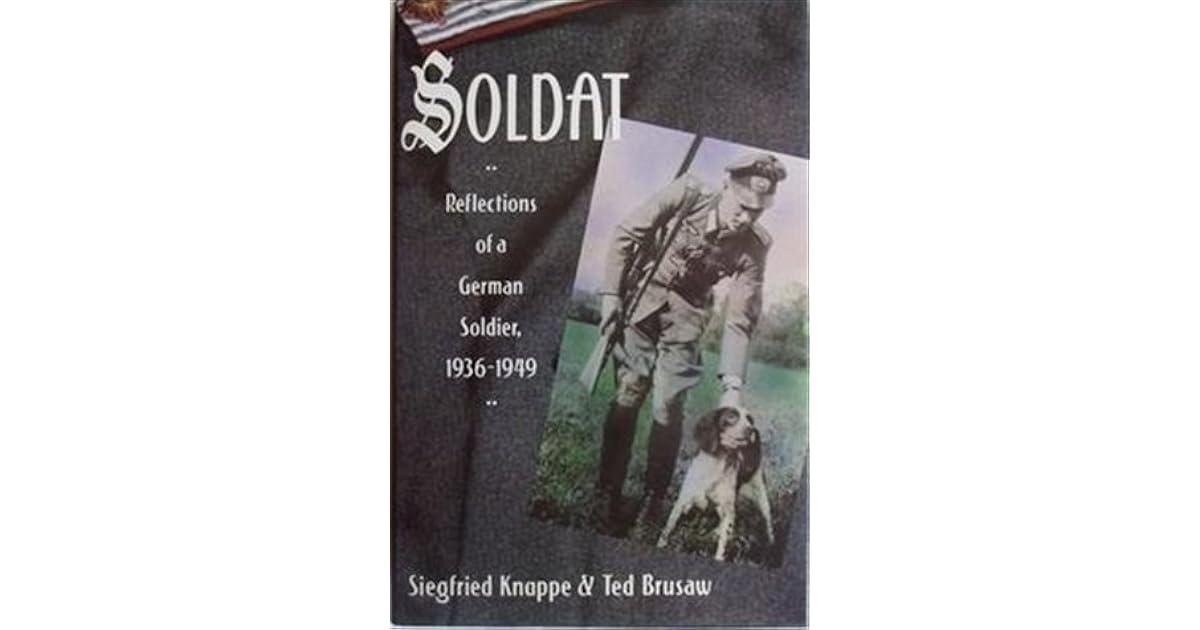 Soldat: Reflections of a German Soldier, 1939-45 by Siegfried Knappe