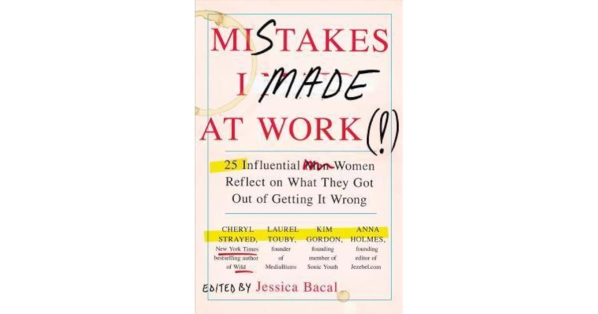 Mistakes I Made at Work: 25 Influential Women Reflect on What They Got ...