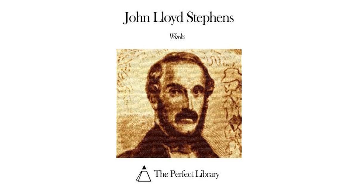Works of John Lloyd Stephens by John Lloyd Stephens