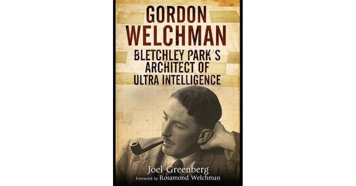 Gordon Welchman: Bletchley Park's Architect of Ultra Intelligence by ...