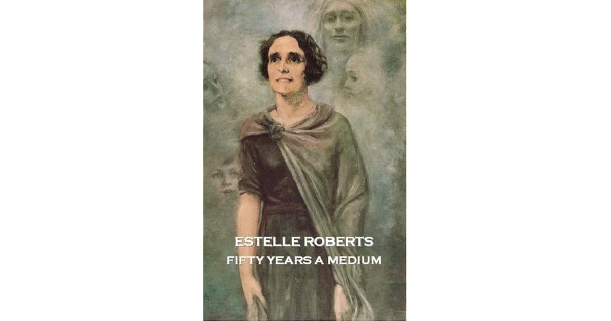 Fifty Years a Medium: The Autobiography of Estelle Roberts by Estelle ...