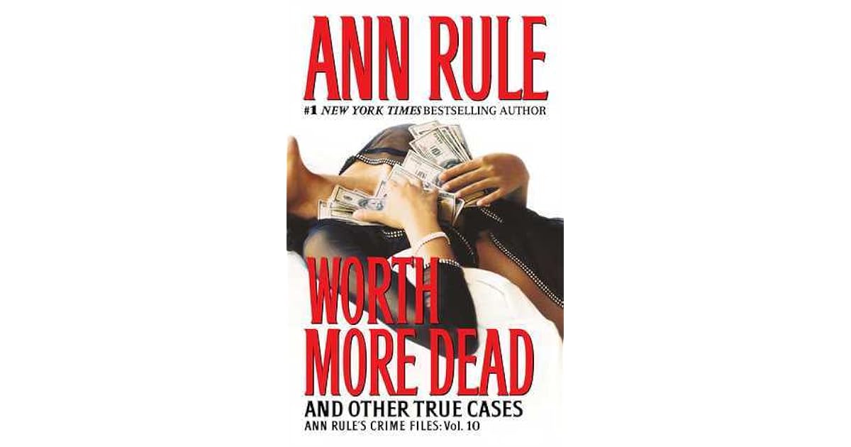 Worth More Dead and Other True Cases by Ann Rule