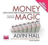 Money Magic: Seven Simple Steps to True Financial Freedom. Alvin D ...