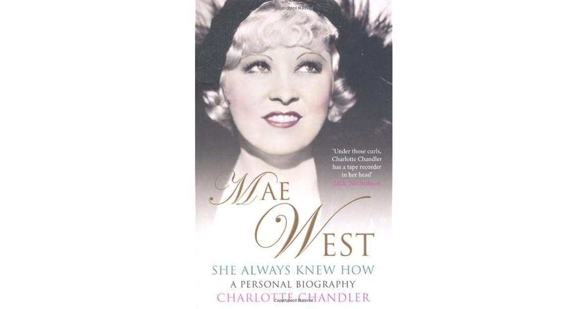 She Always Knew How: Mae West, a Personal Biography by Charlotte Chandler