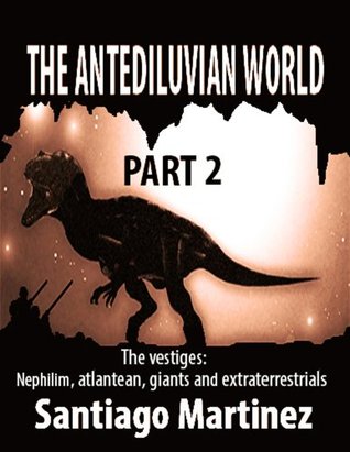 THE ANTEDILUVIAN WORLD -Part 2- by Santiago Martínez Concha