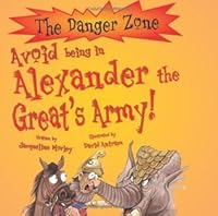 You Wouldn't Want to Be in Alexander the Great's Army!: Miles You'd ...