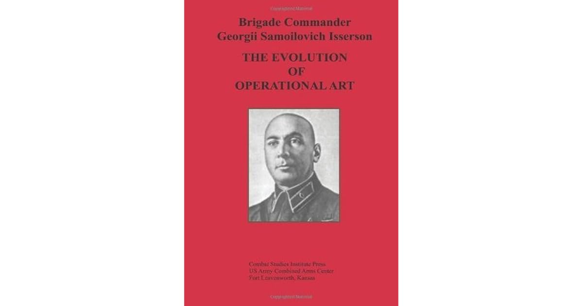 The Evolution of Operational Art by Georgii Samoilovich Isserson