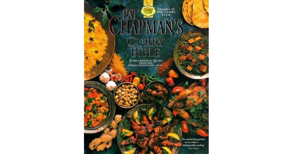 Pat Chapman's Curry Bible: Every Favourite Recipe From The Indian ...