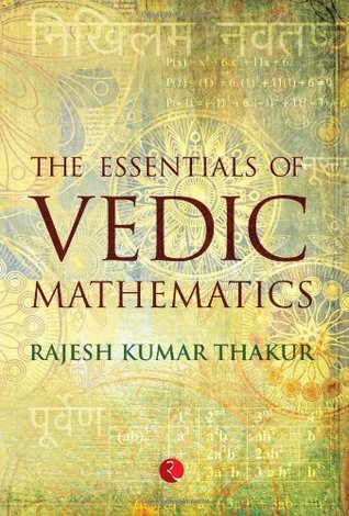 The Essentials of Vedic Mathematics by Rajesh Kumar Thakur
