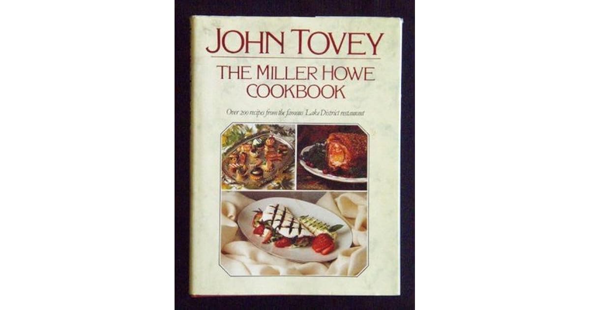 The Miller Howe Cookbook: Over 200 Recipes from John Tovey's Famous ...