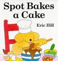 Spot Bakes a Cake by Eric Hill