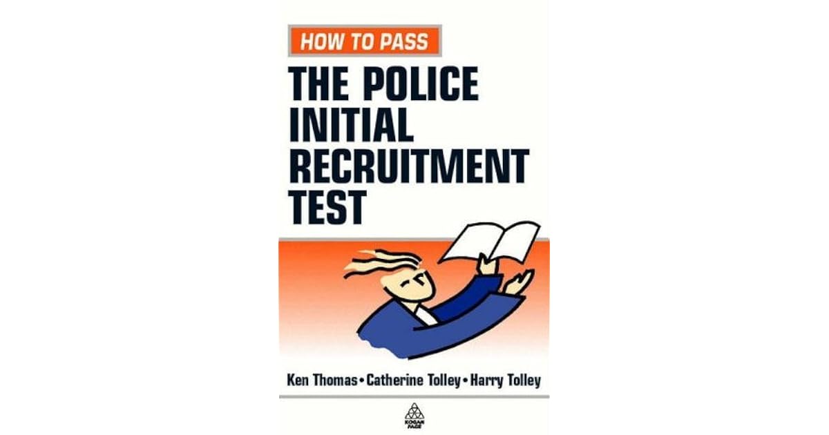 How To Pass The Police Initial Recruitment Test By Ken Thomas How To Pass The Police Initial Recruitment Test By Ken Thomas