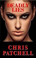 Deadly Lies by Chris Patchell