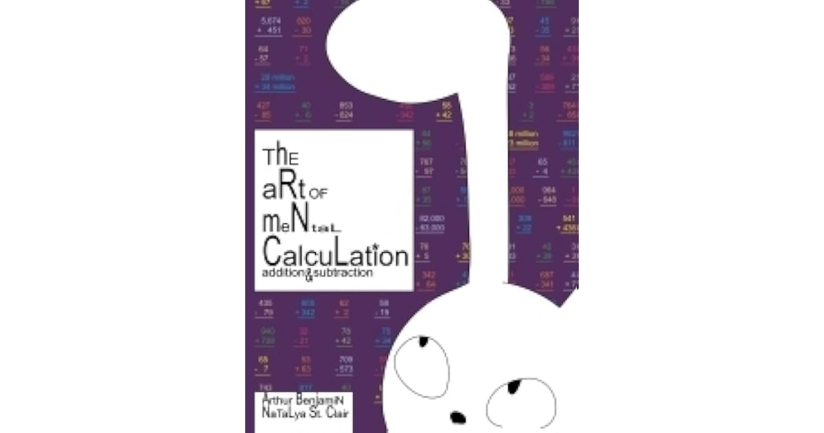 The Art of Mental Calculation: addition & subtraction by Arthur T. Benjamin