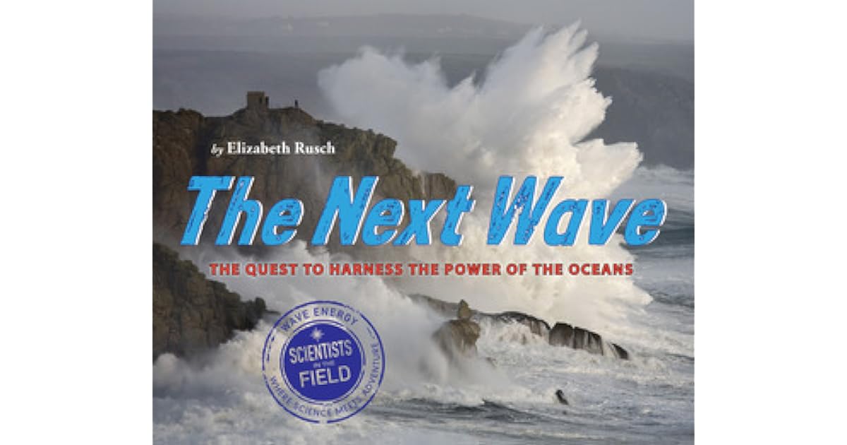 The Next Wave: The Quest to Harness the Power of the Oceans by ...