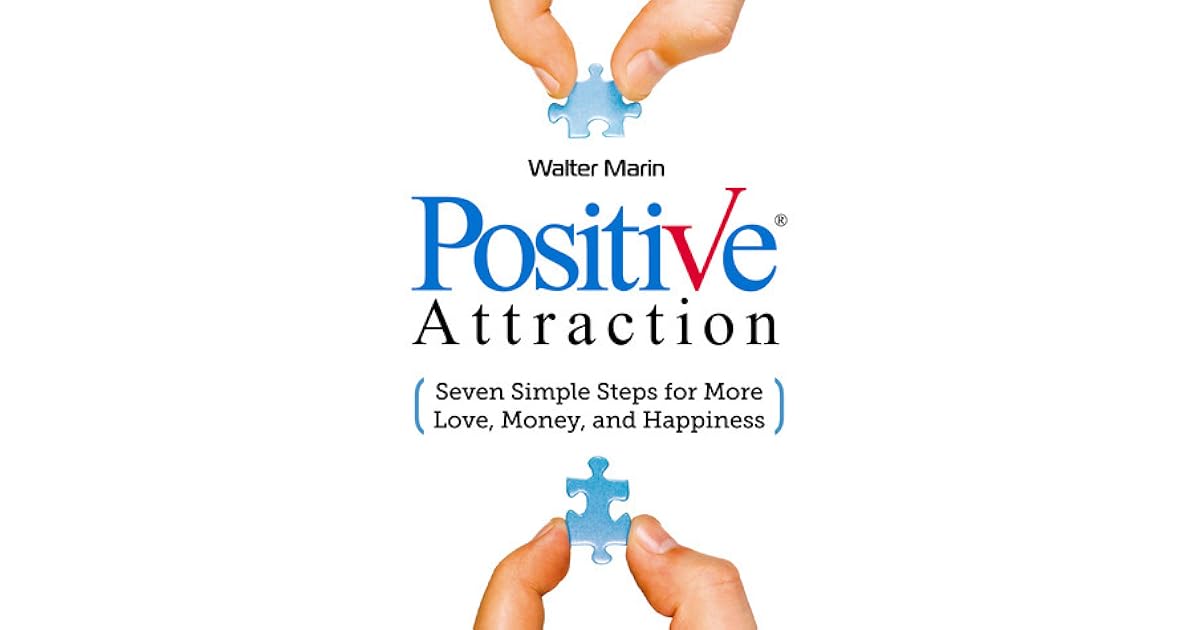 Positive Attraction: Seven Simple Steps for More Love, Money, and ...