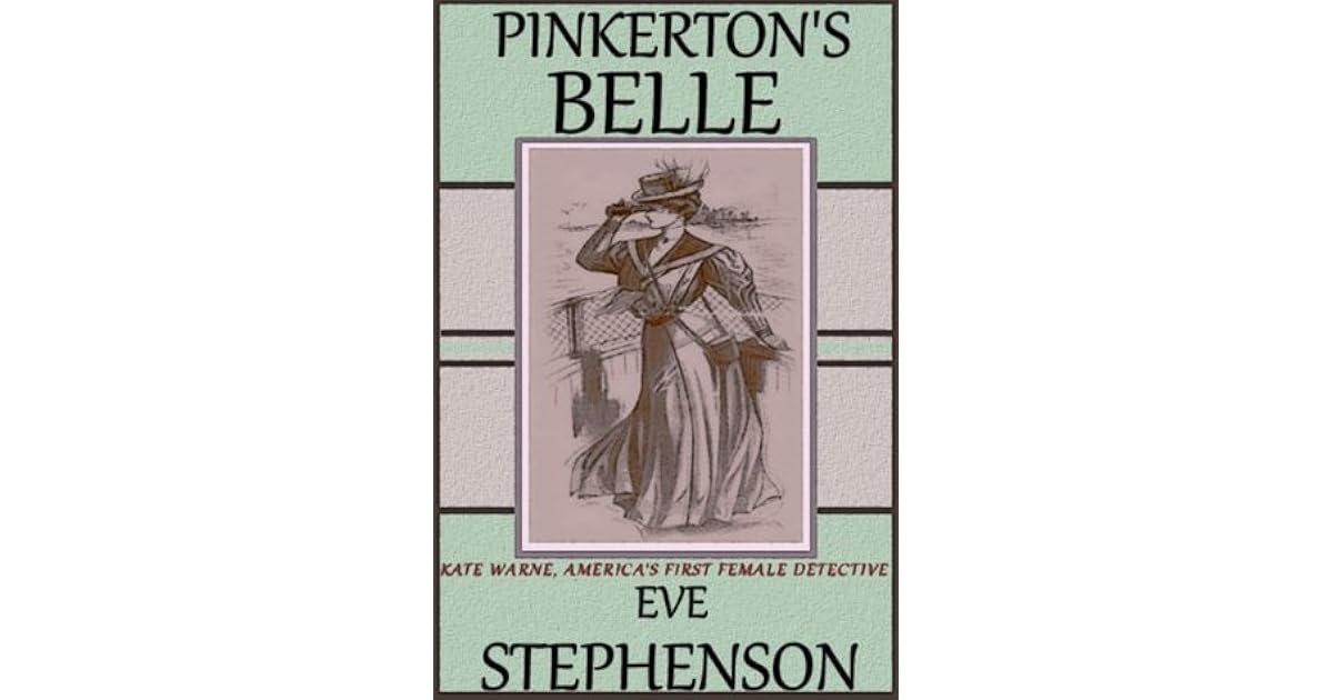 Pinkerton's Belle - Kate Warne, America's First Female Detective by Eve ...