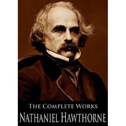 The Complete Works of Nathaniel Hawthorne (132 Books and Short Stories ...