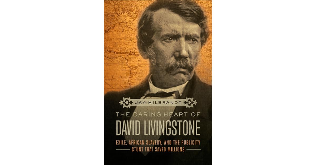 The Daring Heart of David Livingstone: Exile, African Slavery, and the ...