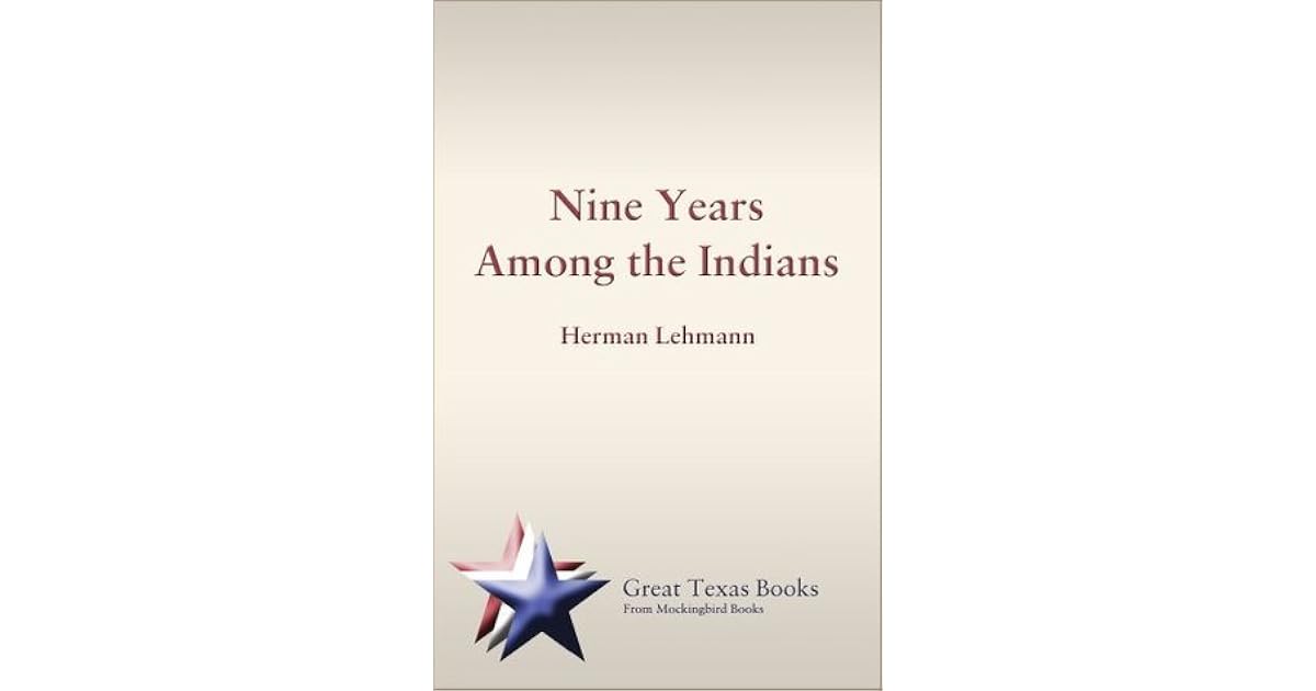 Nine Years Among the Indians by Herman Lehmann