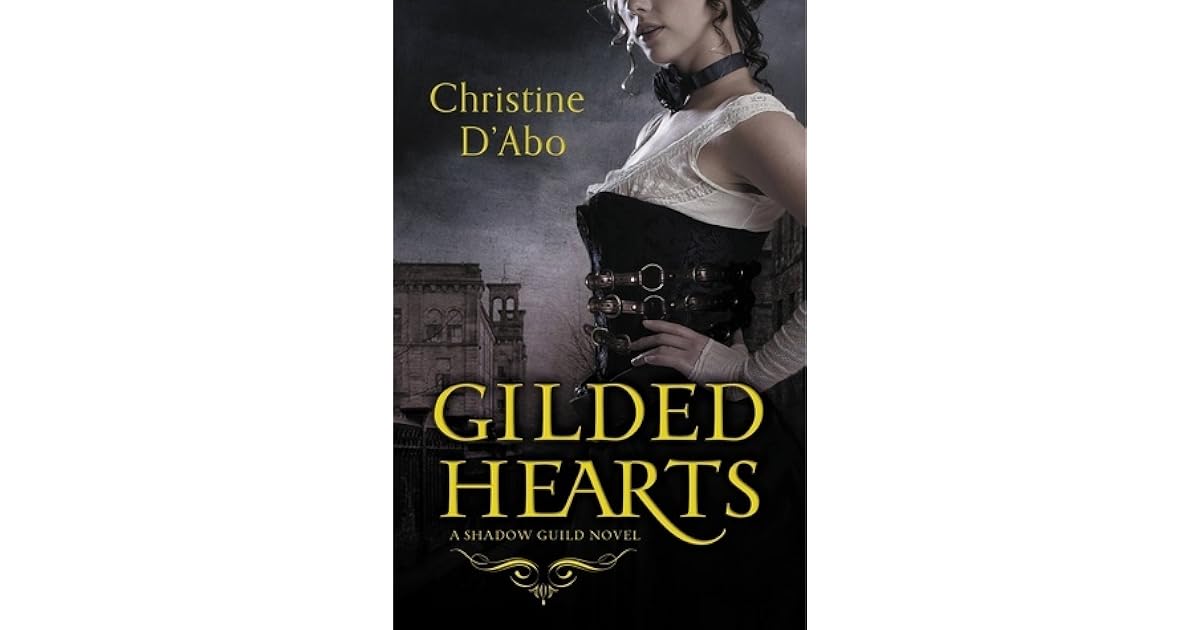 Gilded Hearts (The Shadow Guild, #1) by Christine d'Abo