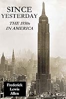 Since Yesterday: The 1930s in America, September 3, 1929–September 3 ...