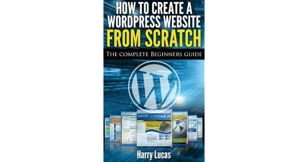 How To Create A Wordpress Website From Scratch The Complete Beginners
