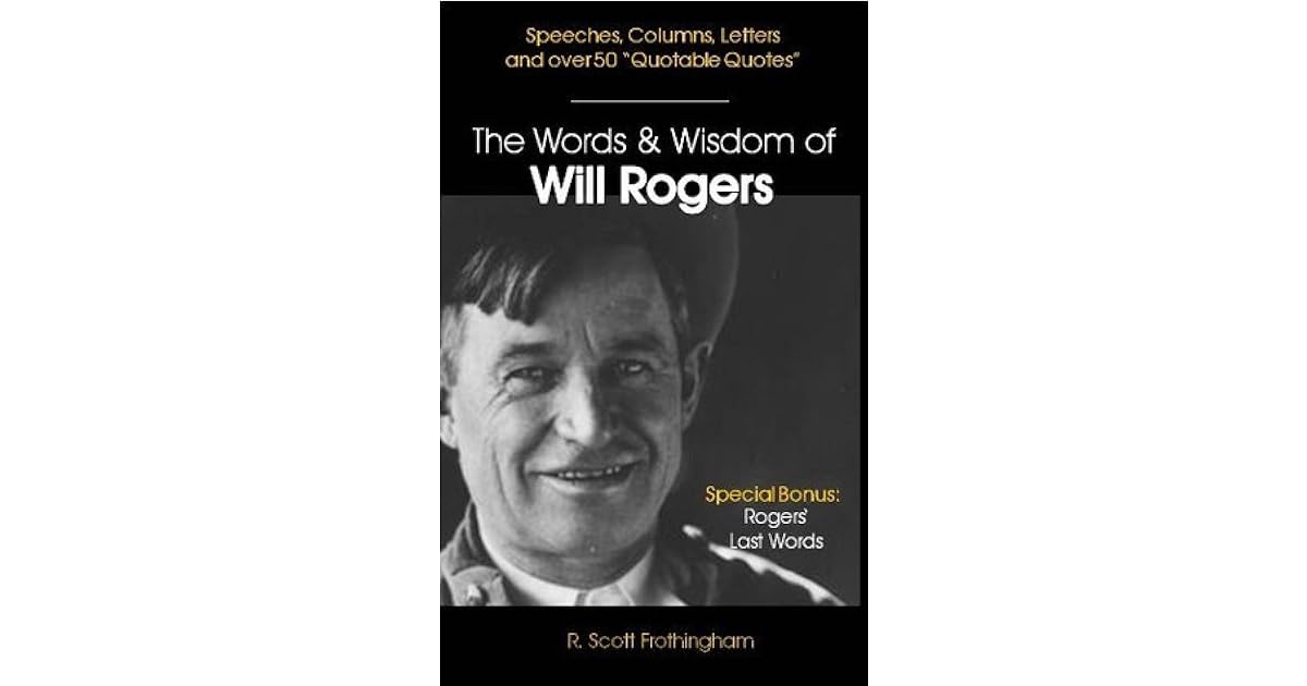 The Words & Wisdom of Will Rogers: Letters, Speeches and Quotes by Will ...