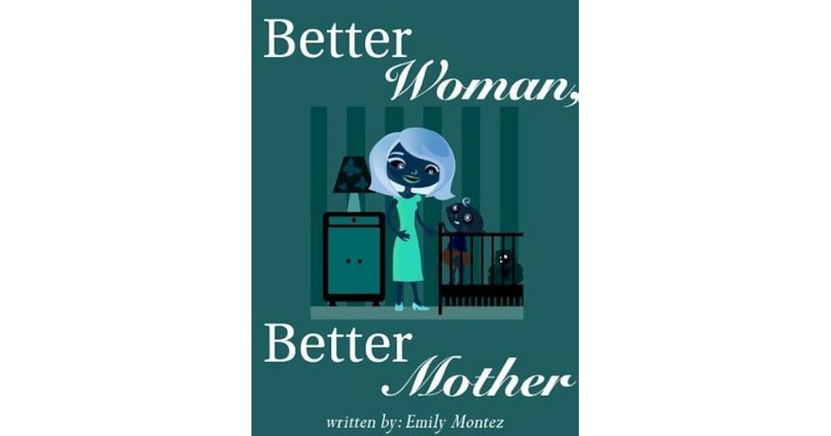 Better Woman, Better Mother by Emily Montez